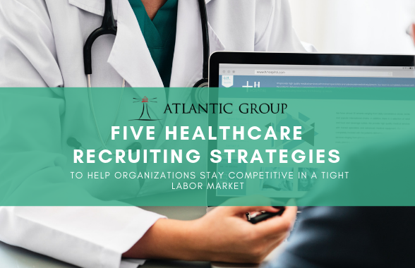 Five Healthcare Recruiting Strategies to Help Organizations Stay ...